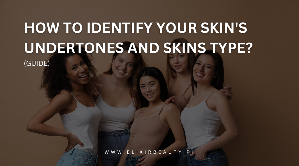 How To Identify Your Skin's Undertones and Skins Type? (2025) – Elixir ...